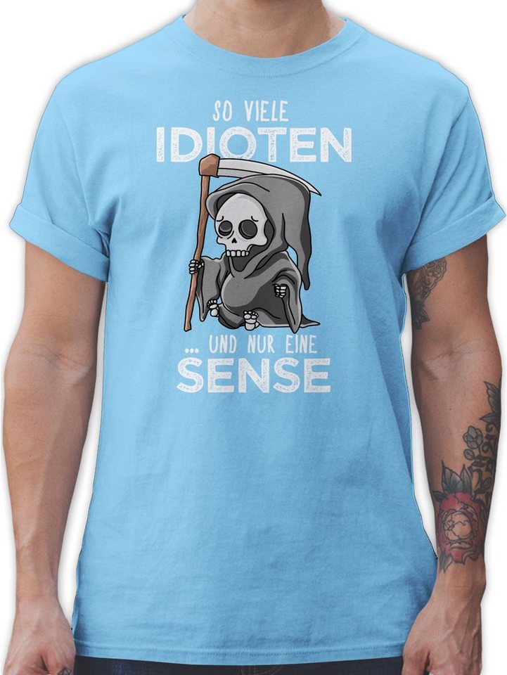 Shirtracer T-Shirt So viele Idioten und nur eine Sense - Sarkasmus ... Shirtracer T-Shirt So viele Idioten und nur eine Sense - Sarkasmus ...